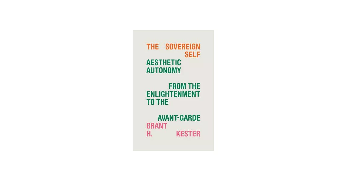 博客來-The Sovereign Self: Aesthetic Autonomy from the Enlightenment to ...