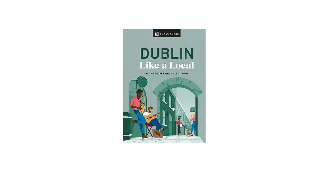 博客來-Dublin Like a Local: By the People Who Call It Home