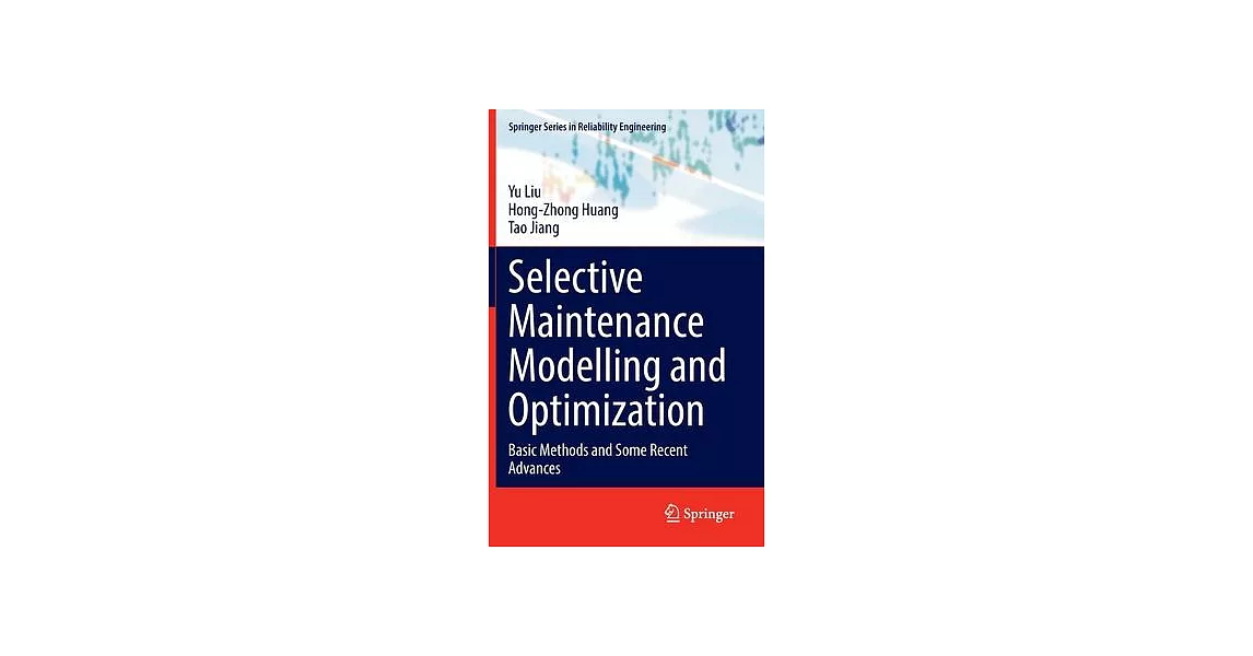 博客來-Selective Maintenance Modelling and Optimization: Basic Methods and Some Recent Advances