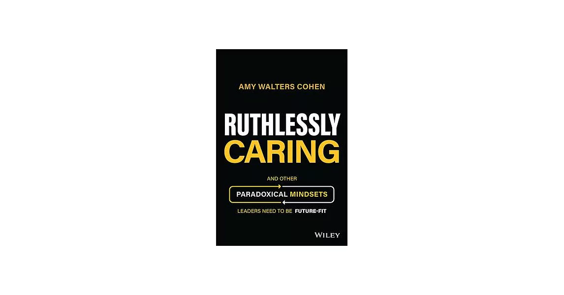 博客來-Ruthlessly Caring: And Other Paradoxical Mindsets Leaders Need to ...