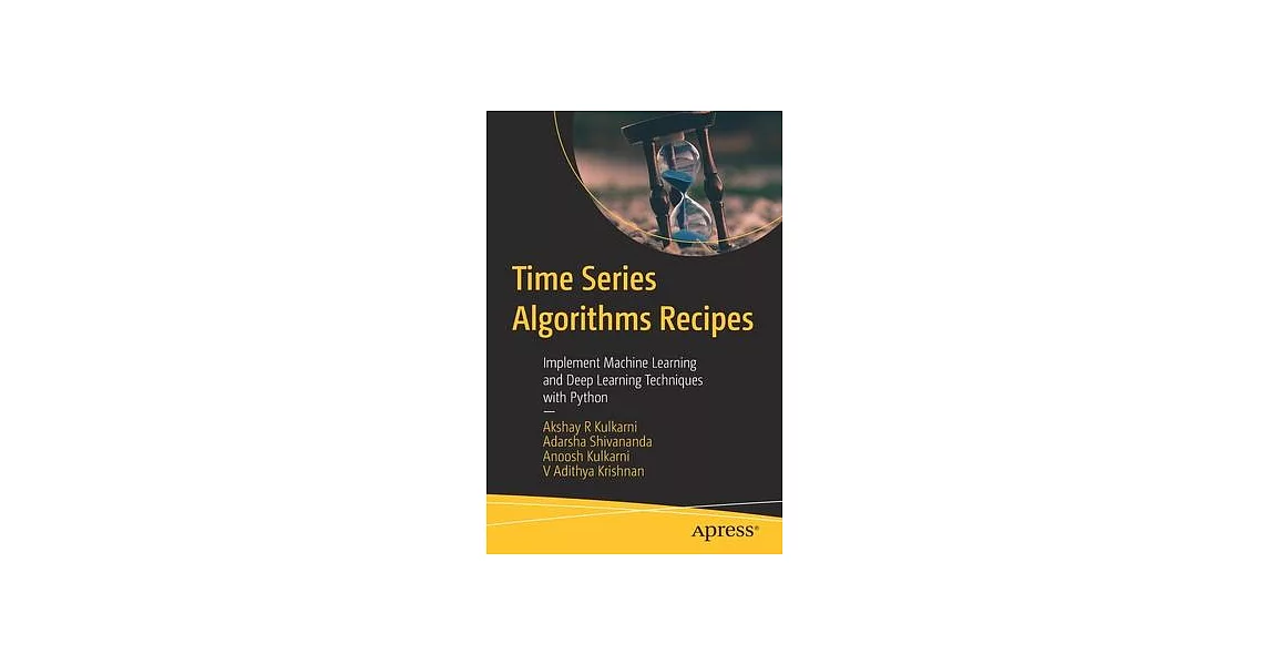 博客來-Time Series Algorithms Recipes: Implement Machine Learning and Deep Learning Techniques with ...