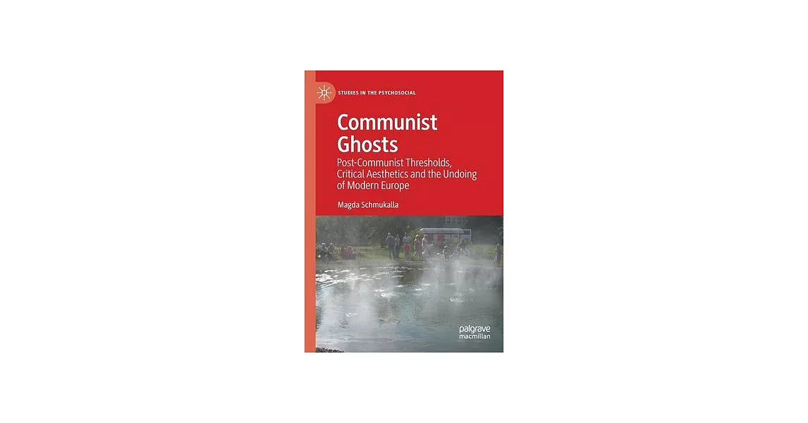 博客來-Communist Ghosts: Post-Communist Thresholds, Critical Aesthetics and the Undoing of Modern ...