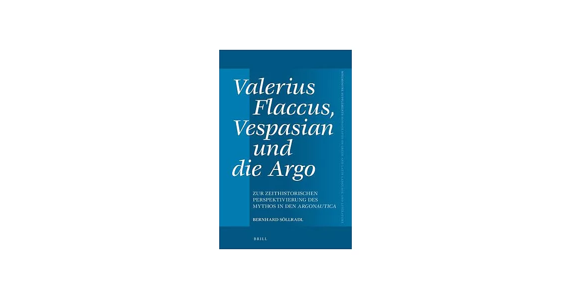 博客來-Valerius Flaccus, Vespasian Und Die Argo: Zur Zeithistorischen ...