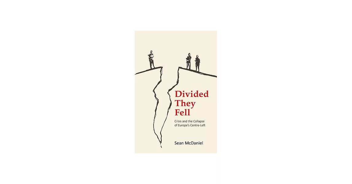 博客來-Divided They Fell: Crisis and the Collapse of Europe’s Centre-Left