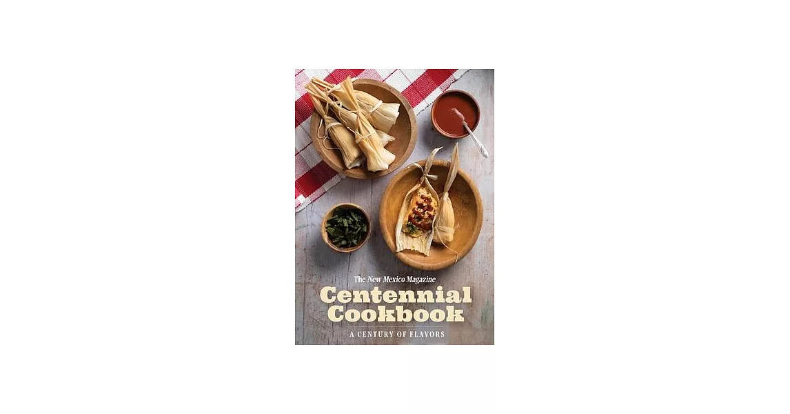 博客來-The New Mexico Magazine Centennial Cookbook: A Century of Flavors
