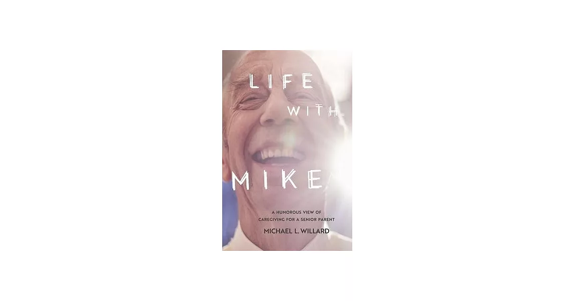 博客來-Life with Mike: A Humorous View of Caregiving for a Senior Parent