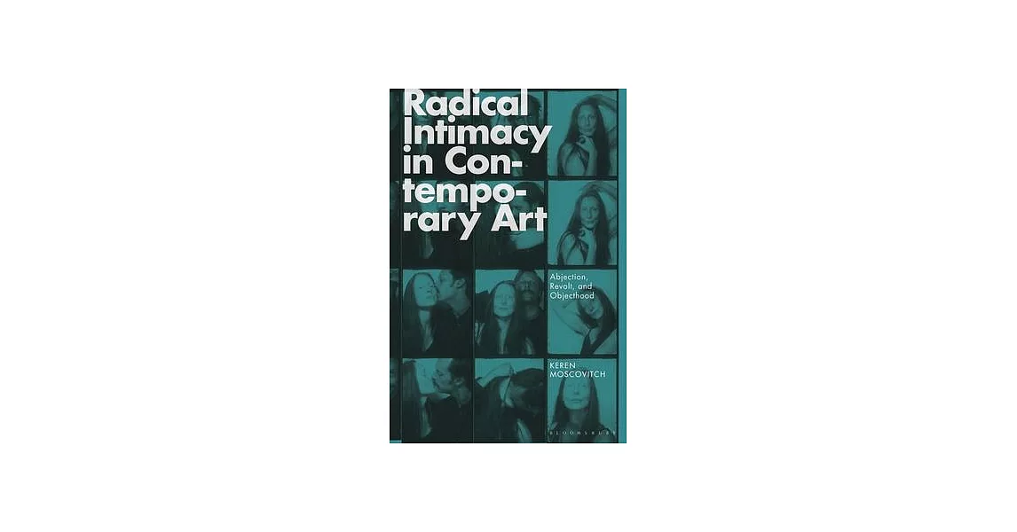 博客來-Radical Intimacy in Contemporary Art: Abjection, Revolt and Objecthood