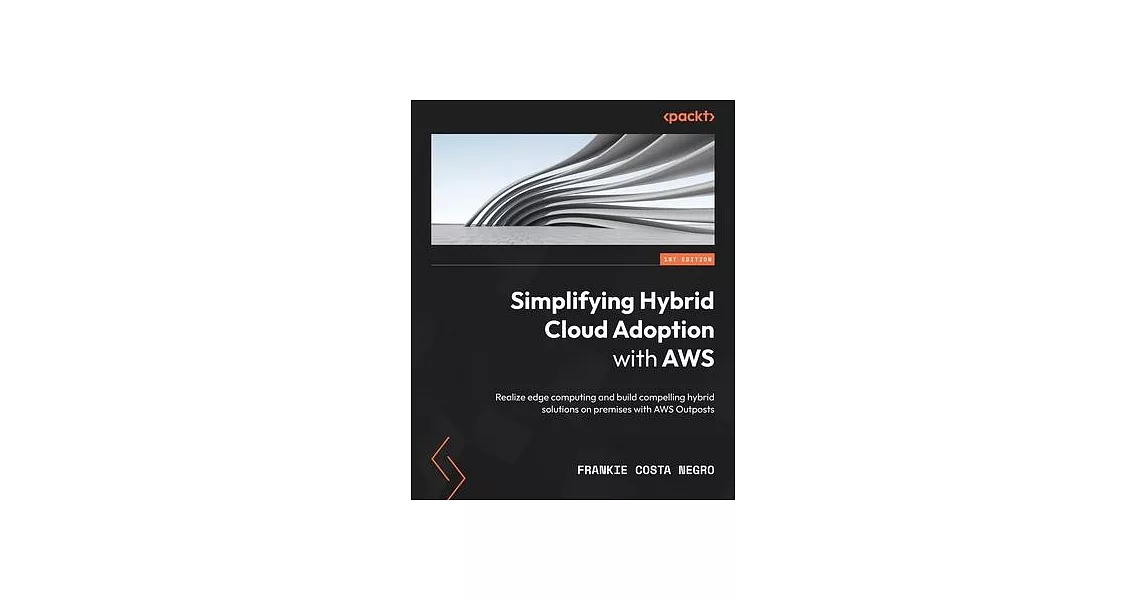 博客來-Simplifying Hybrid Cloud Adoption with AWS: Realize edge computing and build compelling ...