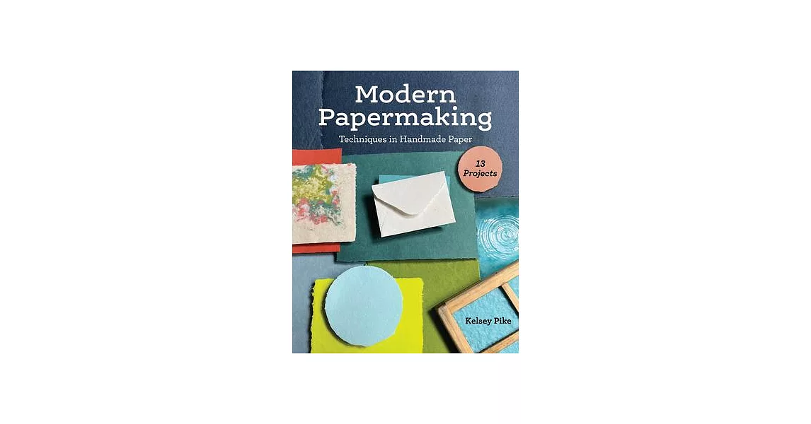 博客來-Modern Papermaking: Techniques in Handmade Paper, 13 Projects