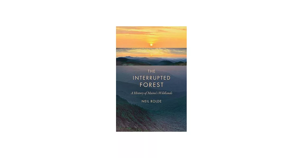 博客來-The Interrupted Forest: A History of Maine’s Wildlands