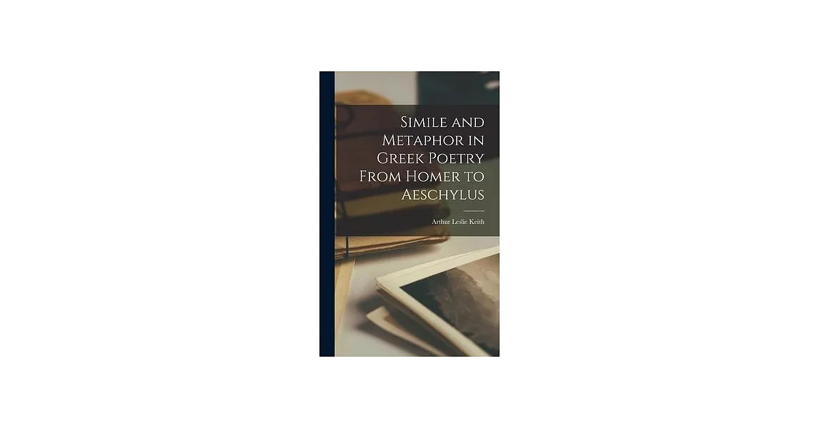 博客來-Simile and Metaphor in Greek Poetry From Homer to Aeschylus