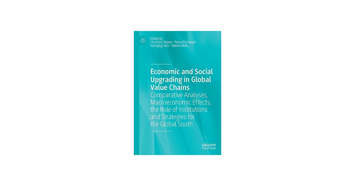 博客來-Economic and Social Upgrading in Global Value Chains: Comparative Analyses, Macroeconomic ...
