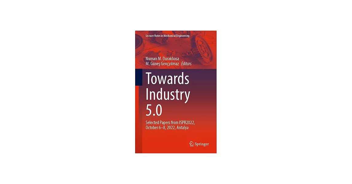博客來 Towards Industry 5 0 Selected Papers From Ispr2022 October 06 08