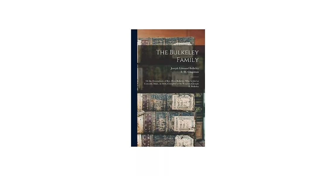 博客來-The Bulkeley Family; or the Descendants of Rev. Peter Bulkeley, who ...
