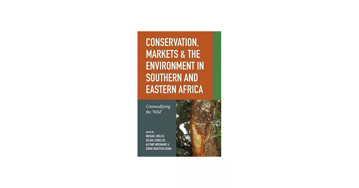博客來-Conservation, Markets & the Environment in Southern and Eastern Africa: Commodifying the ’Wild’