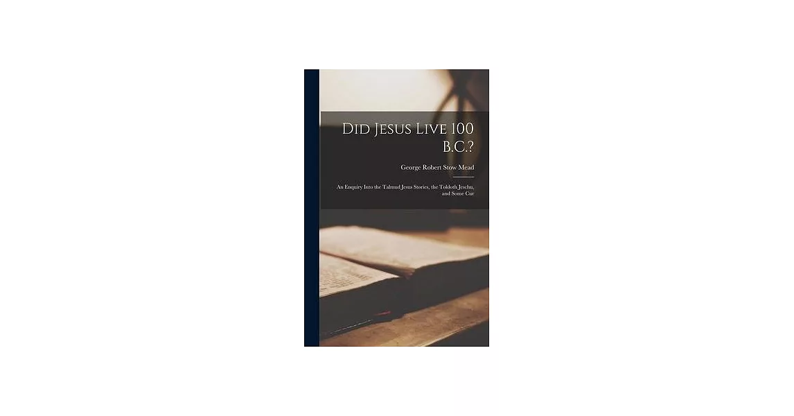 博客來-Did Jesus Live 100 B.C.?: An Enquiry Into the Talmud Jesus Stories ...