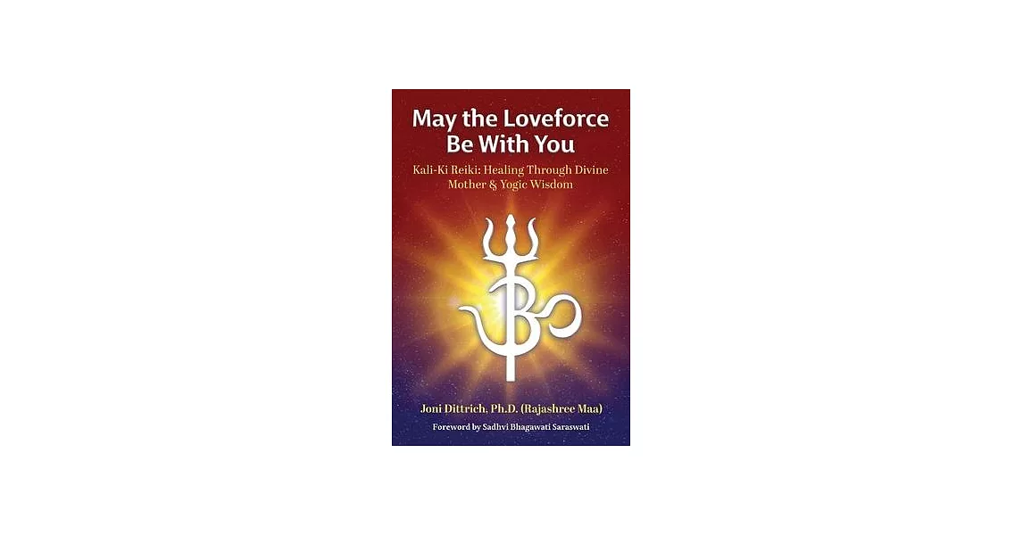 博客來-May the Loveforce Be With You: Kali-Ki Reiki: Healing Through Divine Mother & Yogic Wisdom