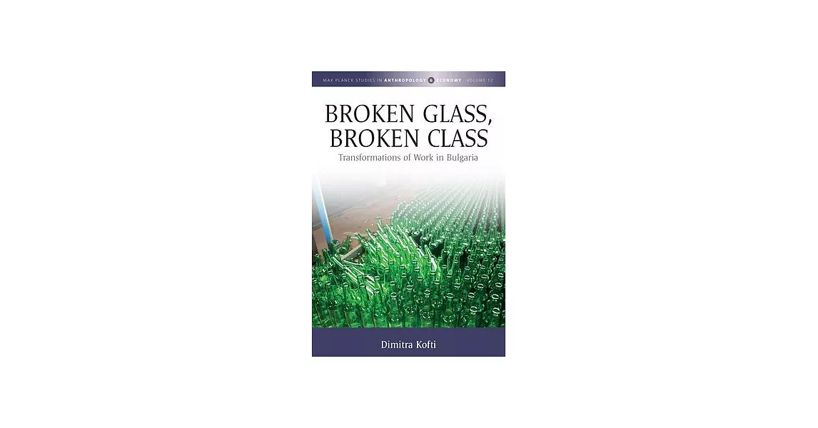 博客來-Broken Glass, Broken Class: Transformations of Work in Bulgaria