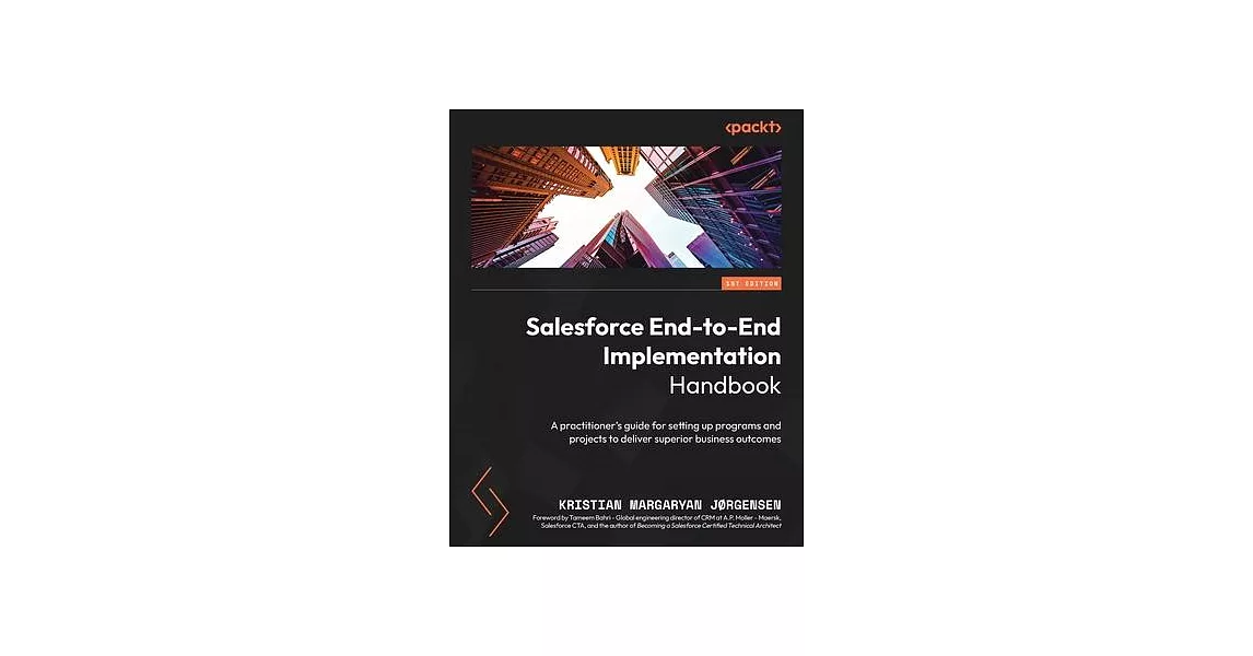 博客來-Salesforce End-to-End Implementation Handbook: A practitioner’s guide for setting up ...