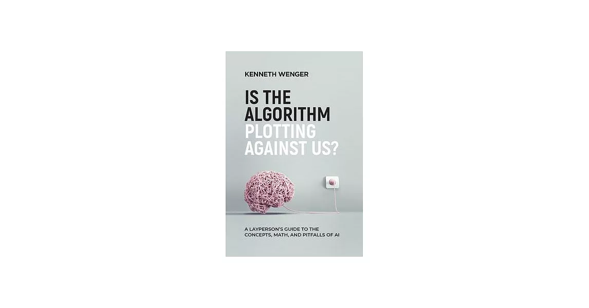 博客來-Is the Algorithm Plotting Against Us?: A Layperson’s Guide to the Concepts, Math, and ...