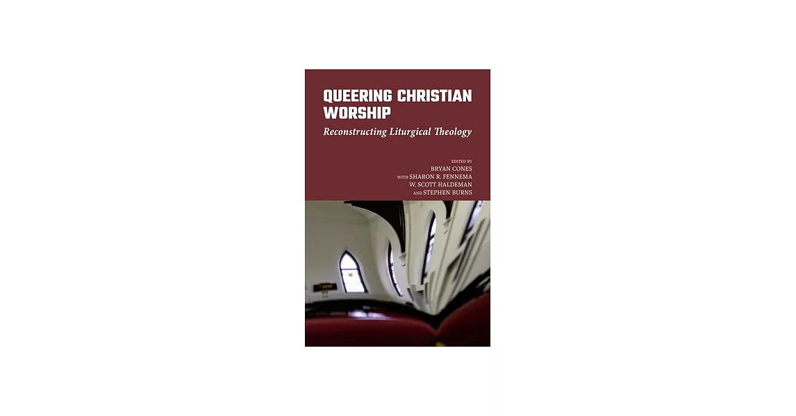博客來 Queering Christian Worship Reconstructing Liturgical Theology
