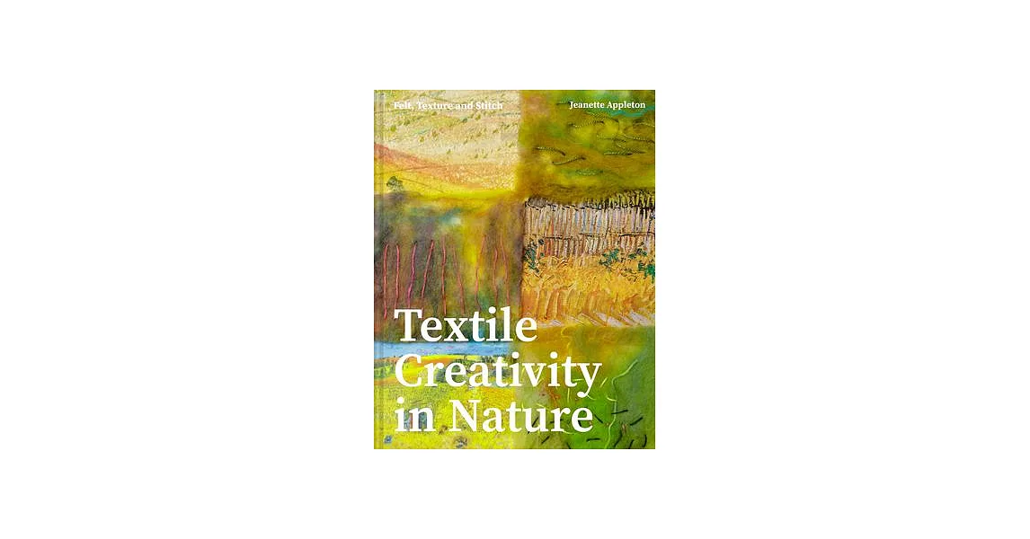 博客來-Textile Creativity Through Nature: Felt, Texture, and Stitch