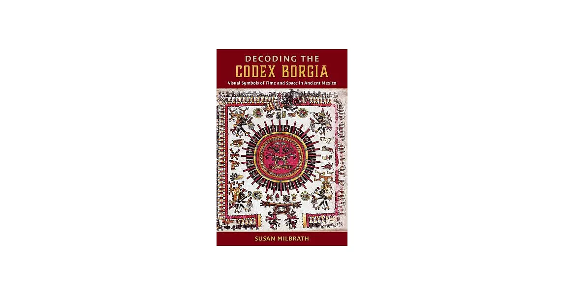 博客來-Decoding the Codex Borgia: Visual Symbols of Time and Space in ...