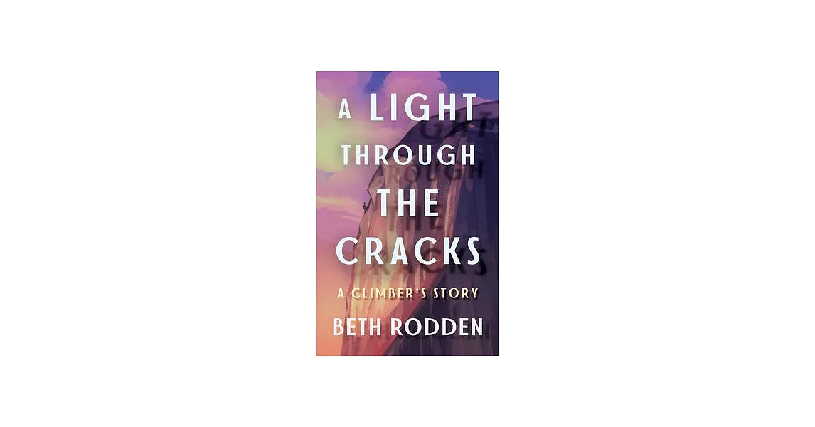 博客來-A Light Through the Cracks: One Climber’s Path Through Tragedy, Recovery, and Embracing ...