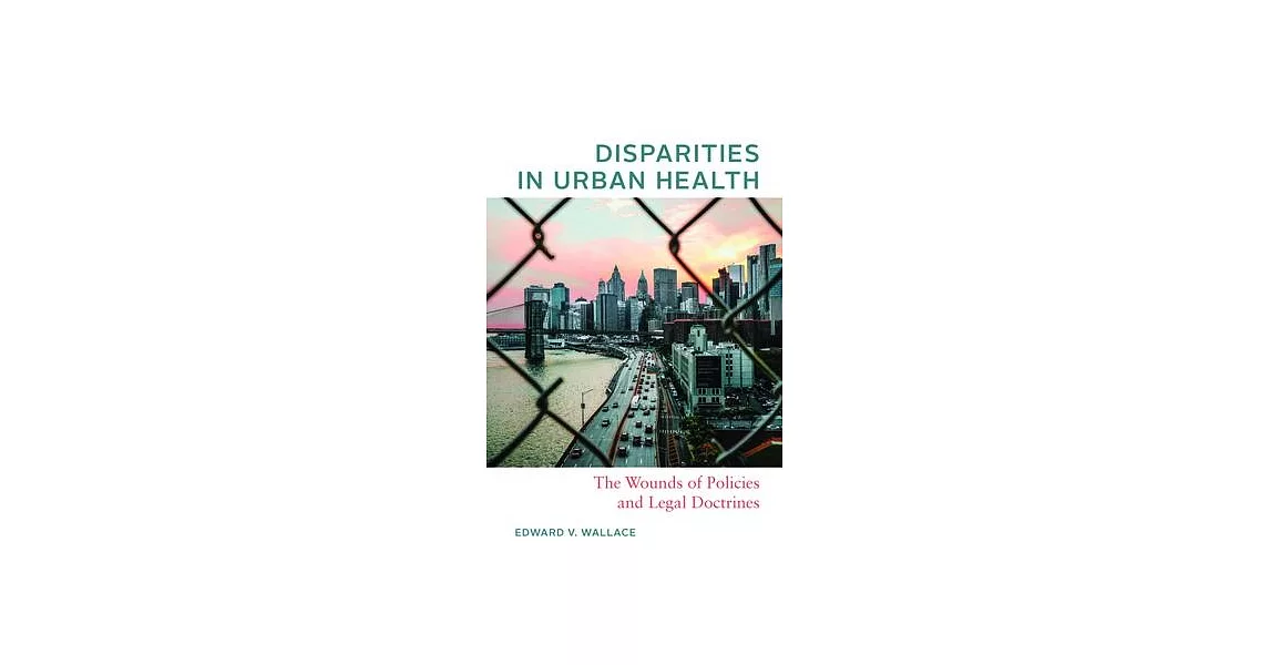 博客來-Disparities in Urban Health: The Wounds of Policies and Legal Doctrines
