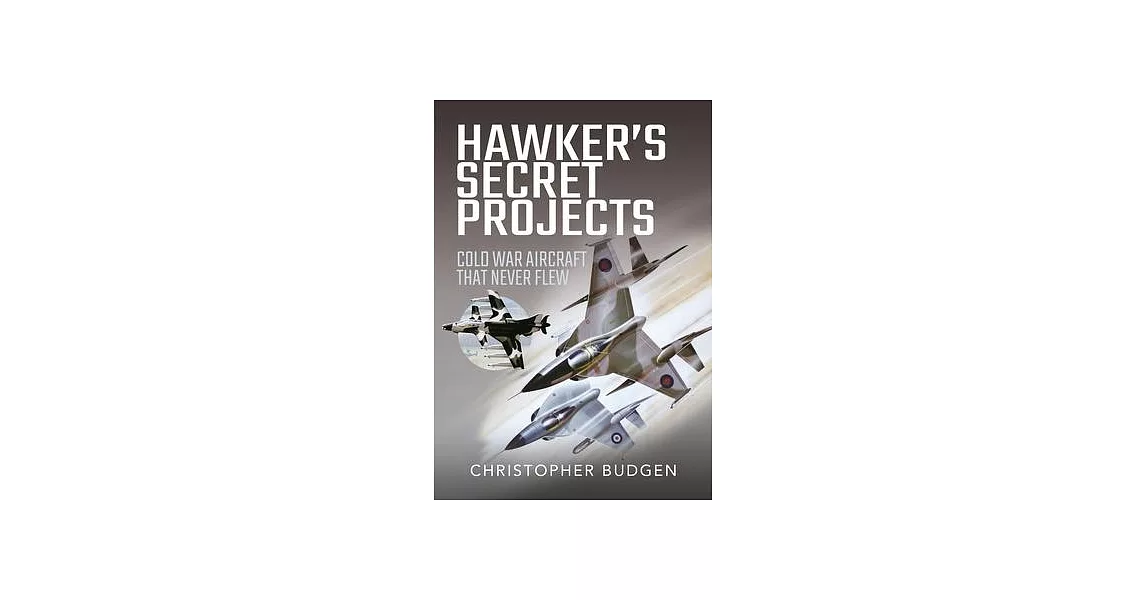 博客來-Hawker’s Secret Projects: Cold War Aircraft That Never Flew