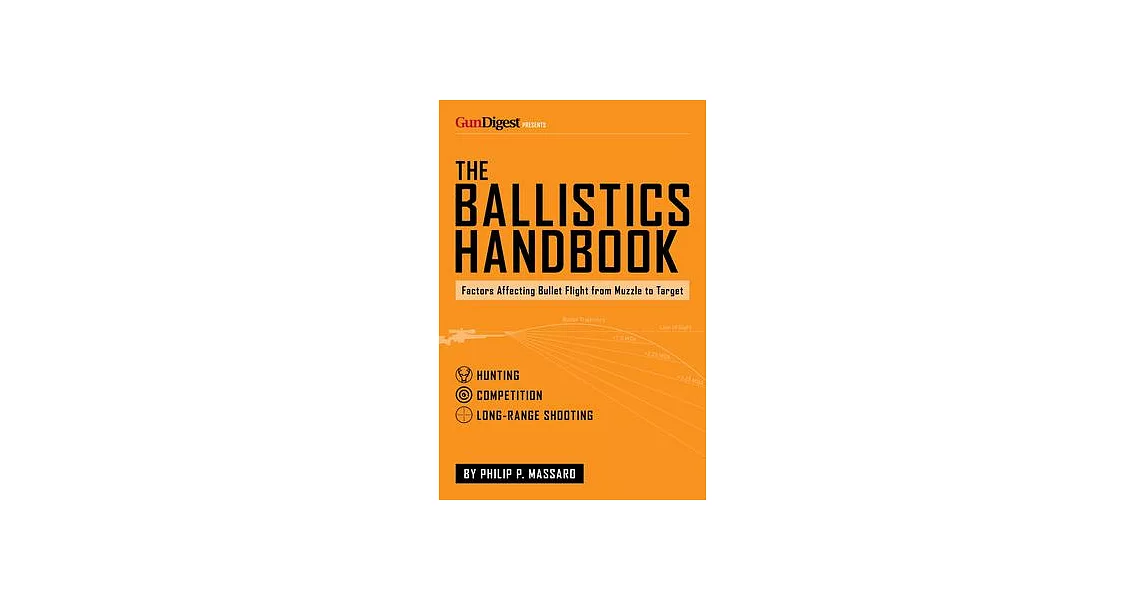 博客來-The Ballistics Handbook: Factors Affecting Bullet Flight from ...