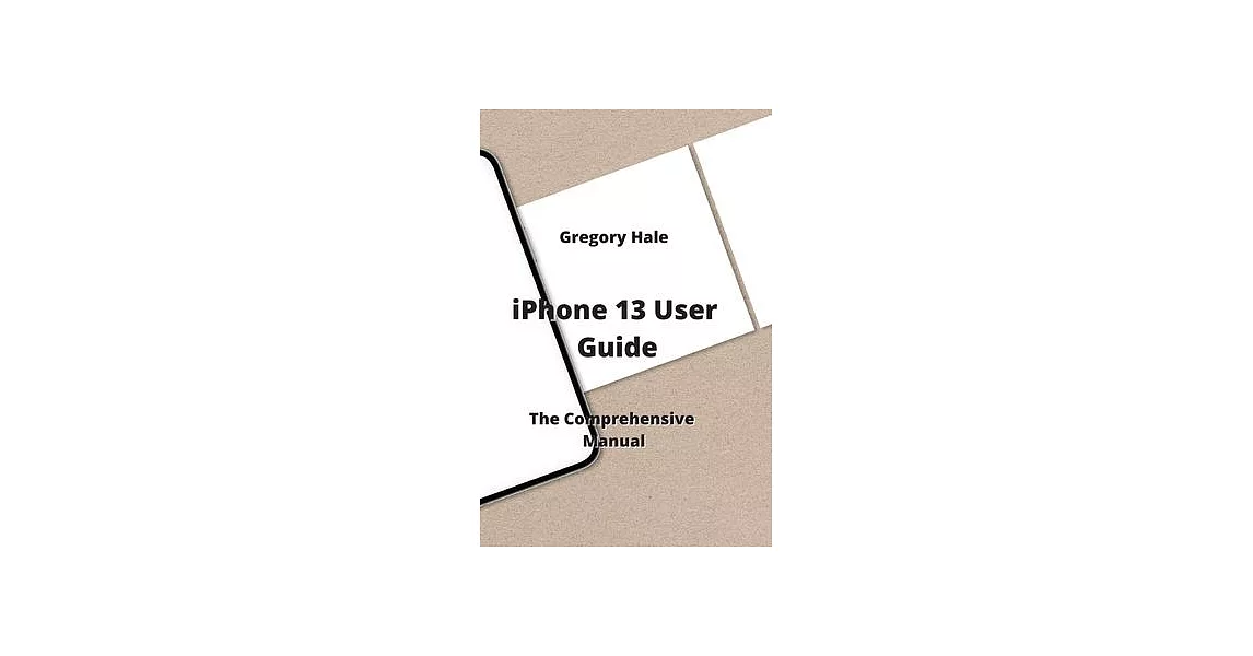 博客來-iPhone 13 User Guide: The Comprehensive Manual