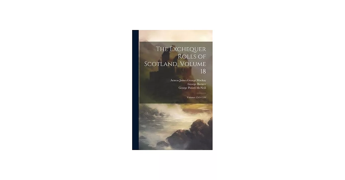 博客來-The Exchequer Rolls of Scotland, Volume 18; volumes 1543-1556