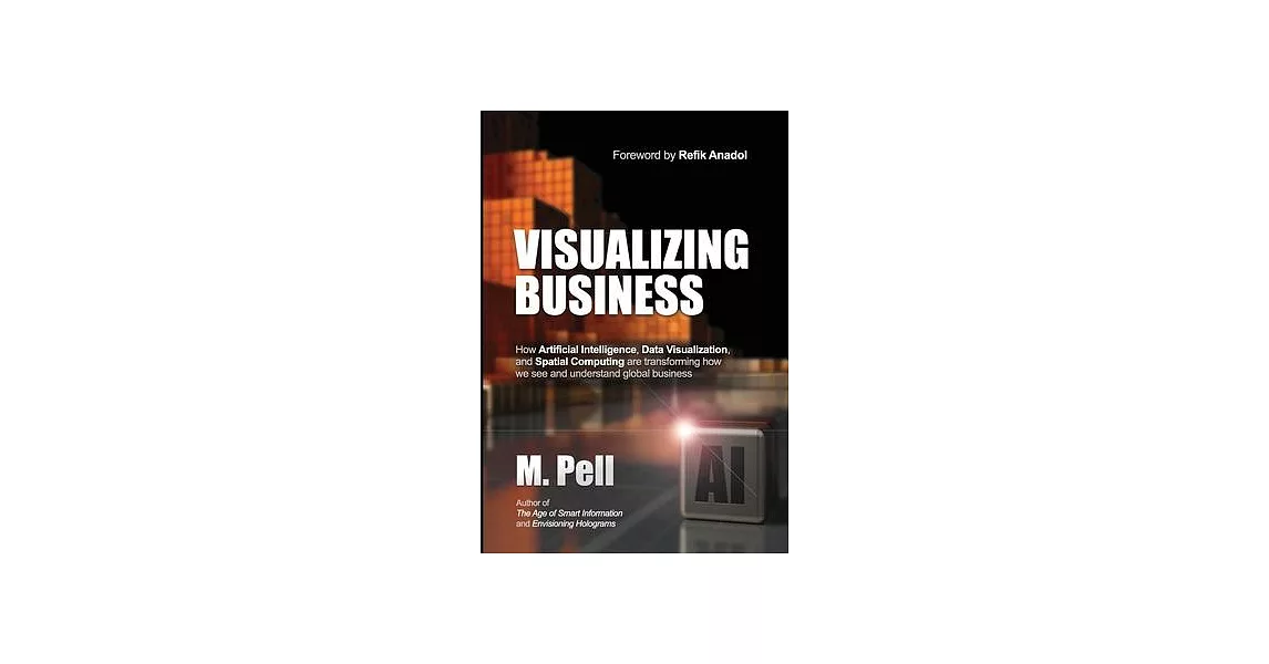 博客來-Visualizing Business: How Artificial Intelligence, Data Visualization, and Spatial Computing ...