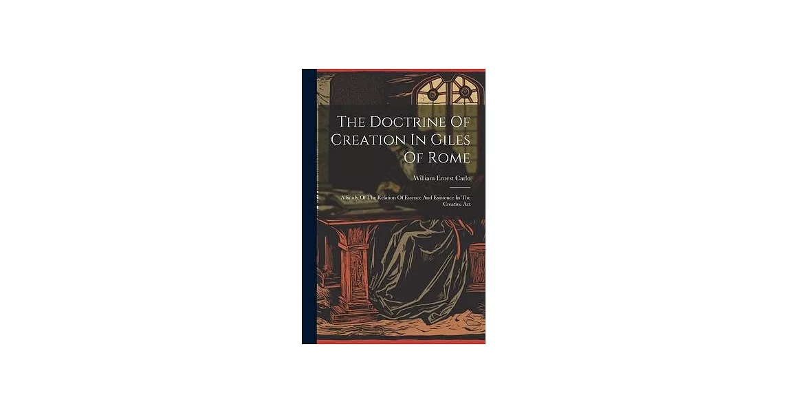 博客來-The Doctrine Of Creation In Giles Of Rome: A Study Of The Relation ...