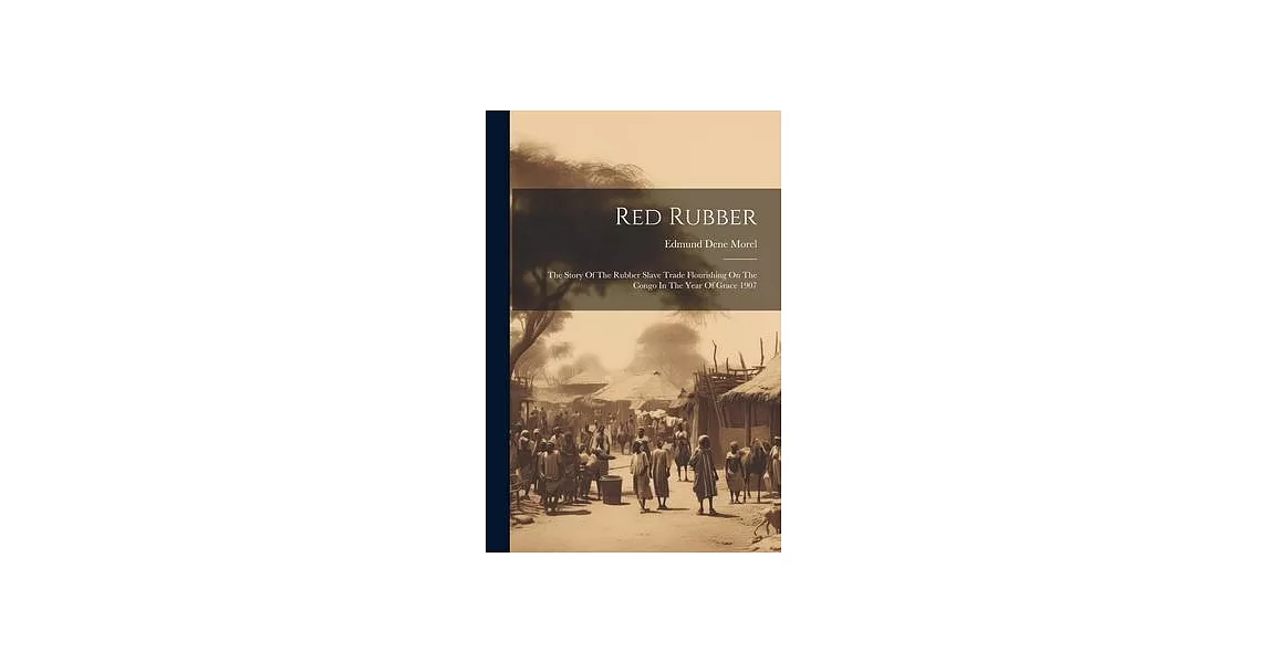 博客來-Red Rubber: The Story Of The Rubber Slave Trade Flourishing On The ...