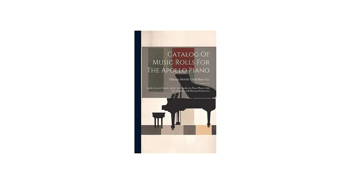 博客來-Catalog Of Music Rolls For The Apollo Piano: Apollo Concert Grand ...