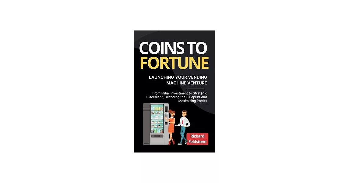 博客來-Coins to Fortune: Launching Your Vending Machine Venture: From ...