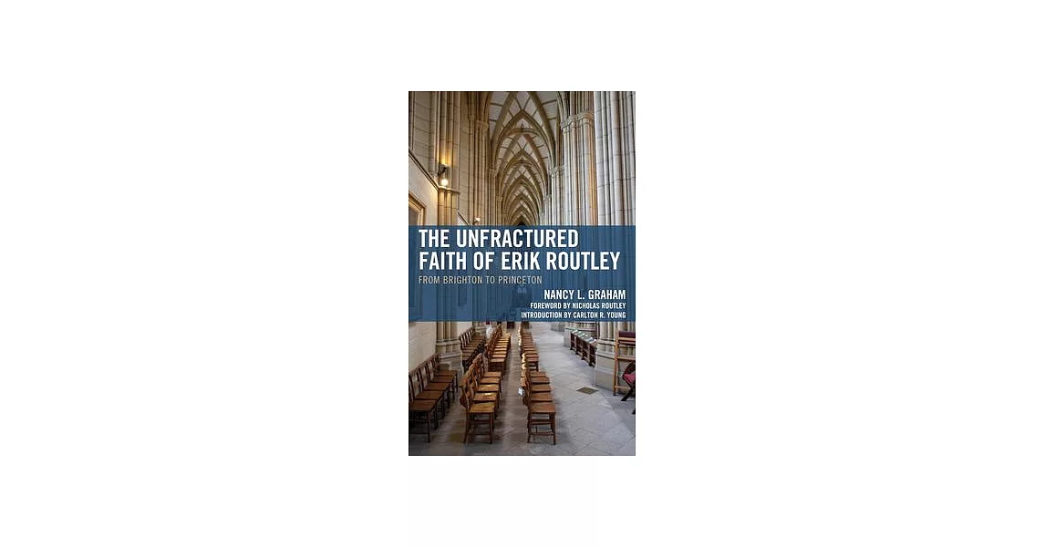 博客來-The Unfractured Faith of Erik Routley: From Brighton to Princeton