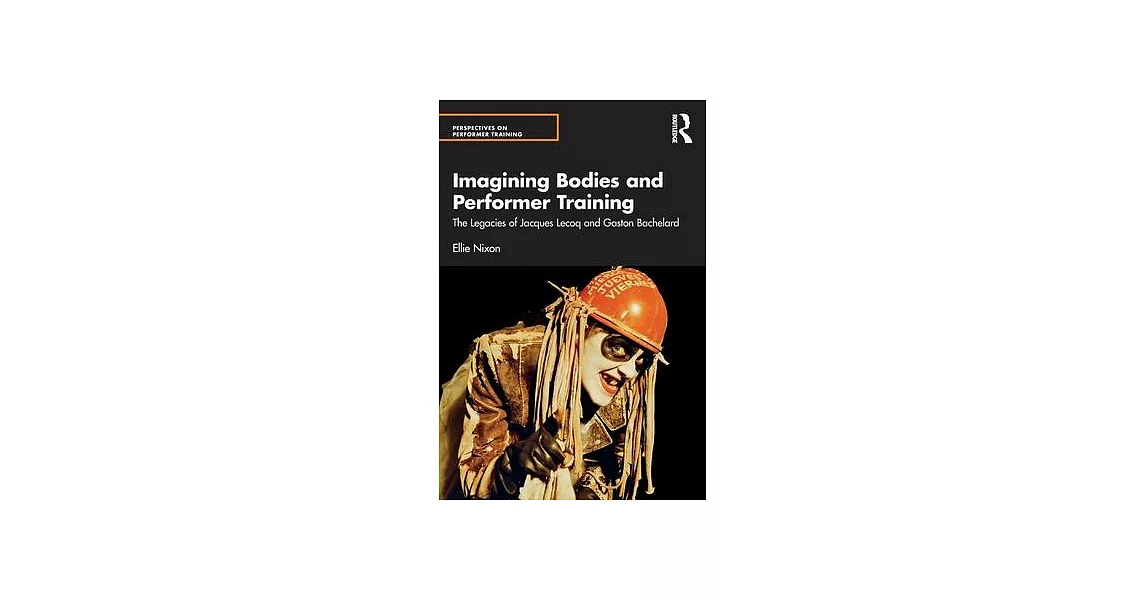 博客來-The Imagining Body in Performer Training: The Legacy of Jacques ...