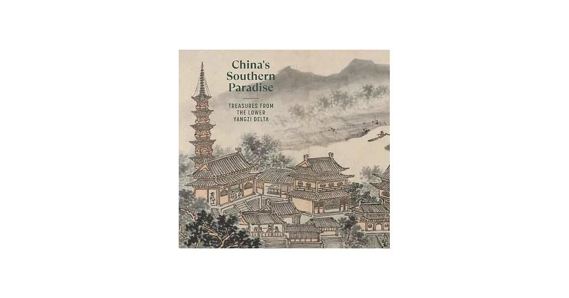博客來-China’s Southern Paradise: Treasures from the Lower Yangzi Delta