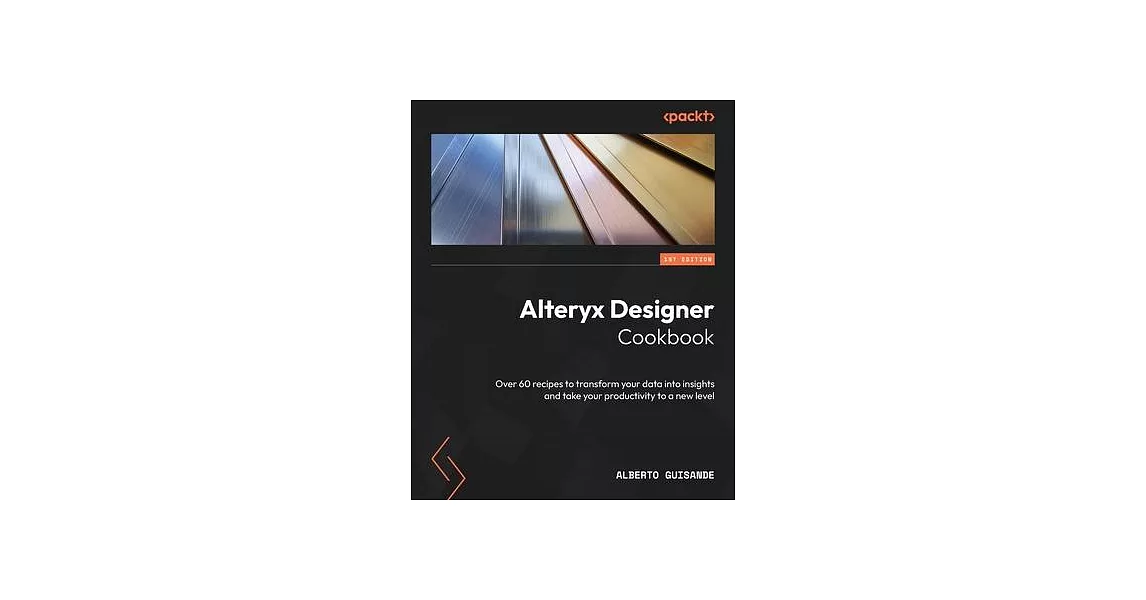 博客來-Alteryx Designer Cookbook: Over 60 recipes to transform your data ...