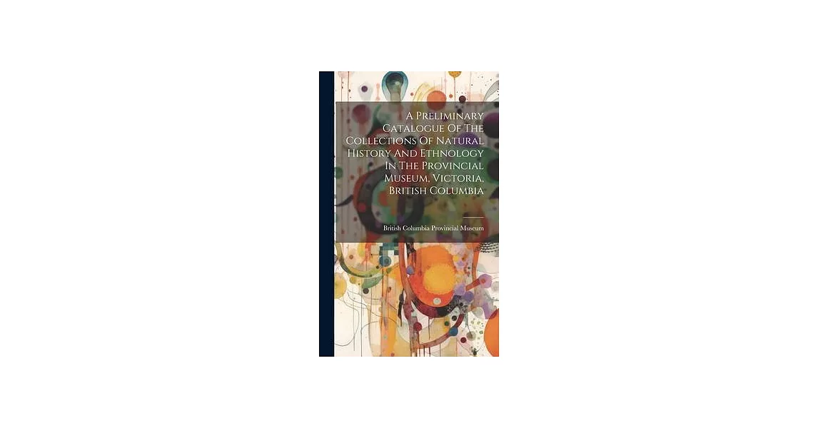 博客來-A Preliminary Catalogue Of The Collections Of Natural History And ...