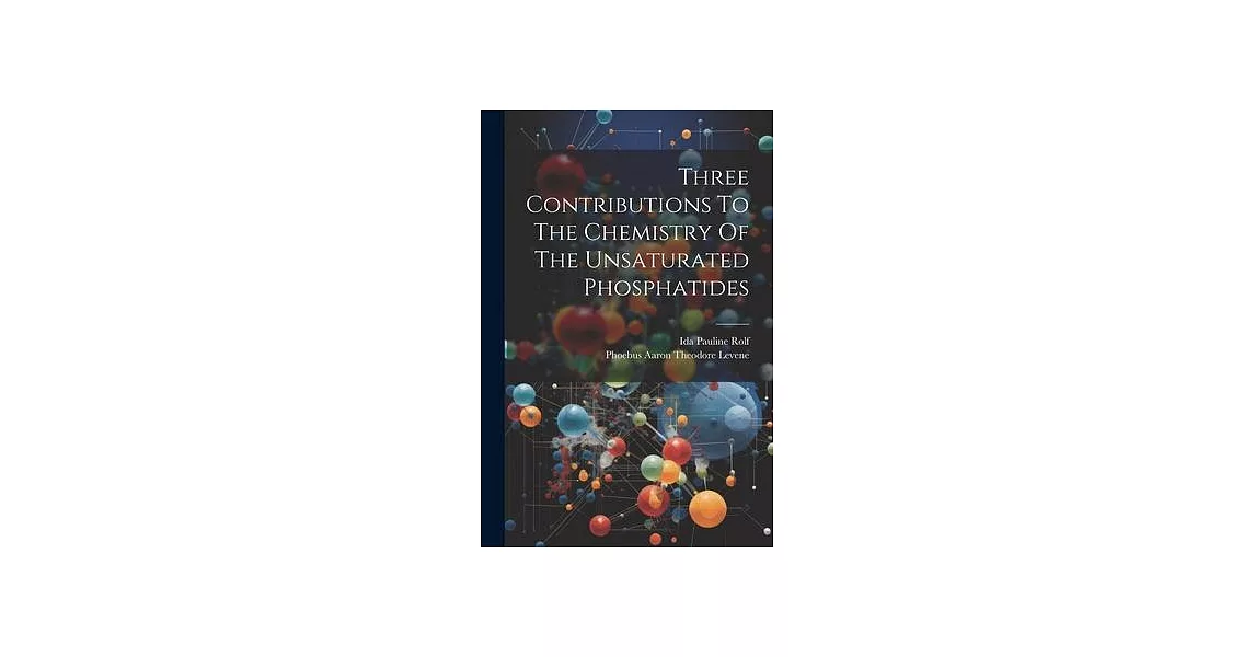 博客來-Three Contributions To The Chemistry Of The Unsaturated Phosphatides