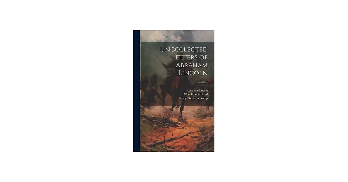 博客來-Uncollected Letters of Abraham Lincoln; Volume 1