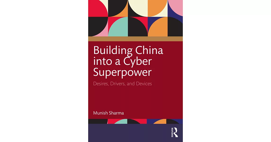 博客來-Building China Into a Cyber Superpower: Desires, Drivers, and Devices