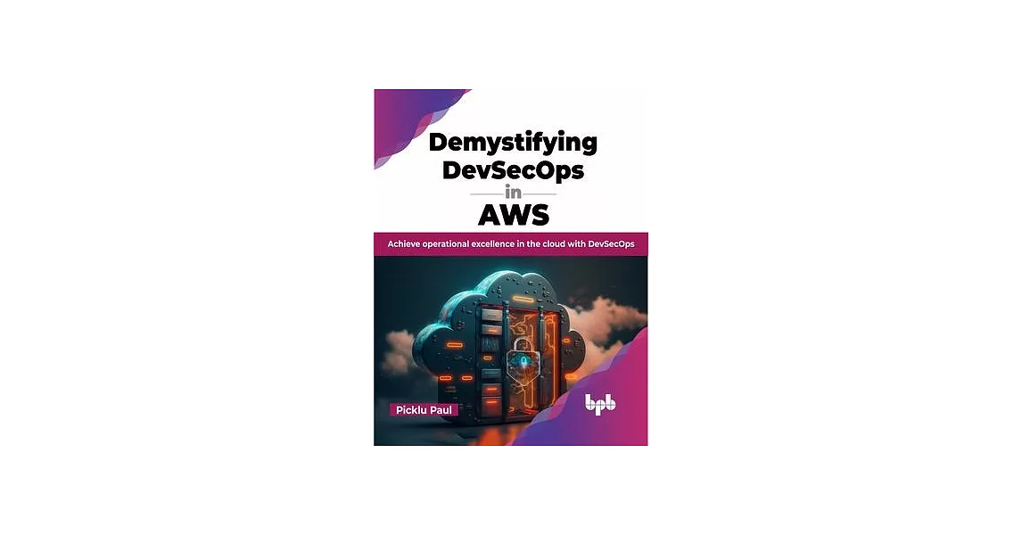 博客來-Demystifying Devsecops in Aws: Achieve Operational Excellence in the Cloud with Devsecops