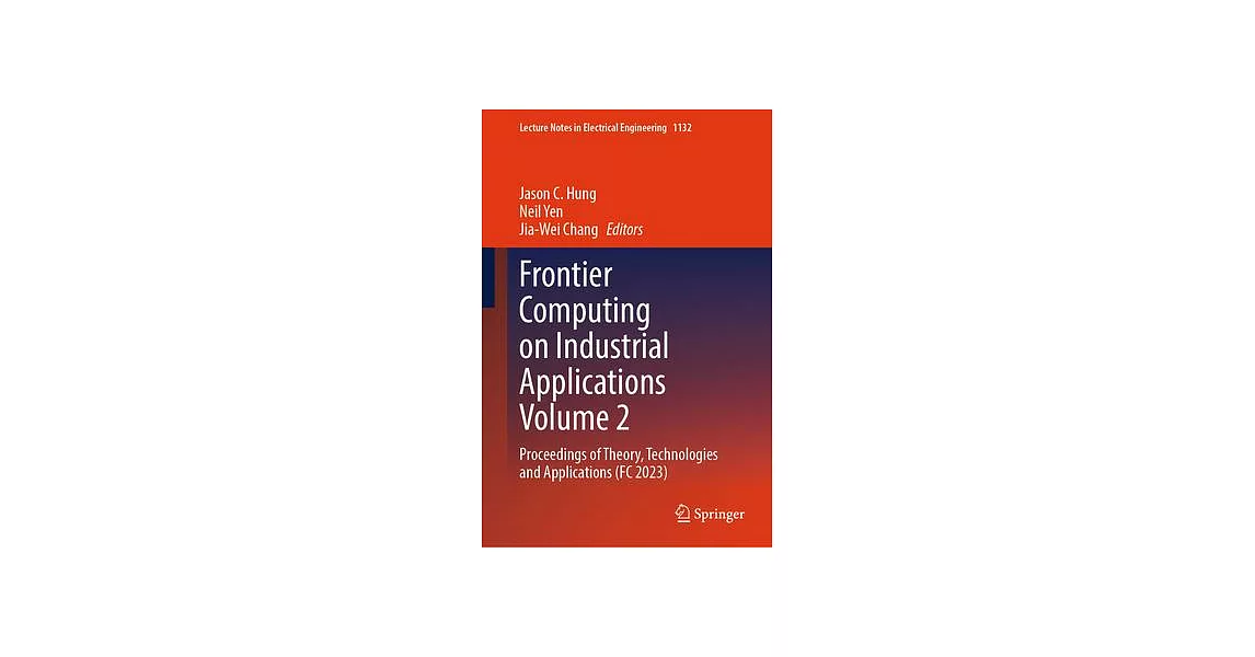 博客來-Frontier Computing on Industrial Applications Volume 2: Proceedings of Theory, Technologies ...