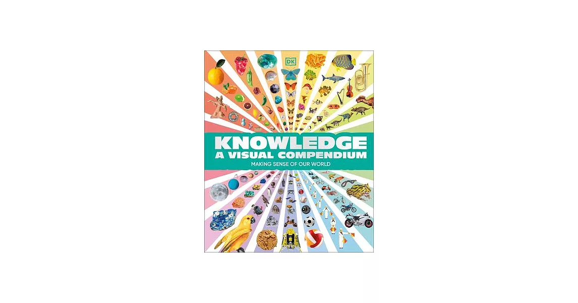 博客來-Knowledge a Visual Compendium: Making Sense of Our World Through ...