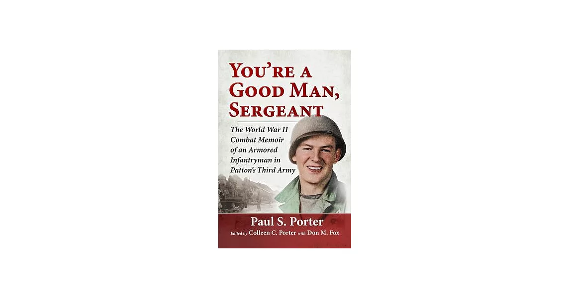 博客來-You’re a Good Man, Sergeant: The World War II Combat Memoir of an Armored Infantryman in ...